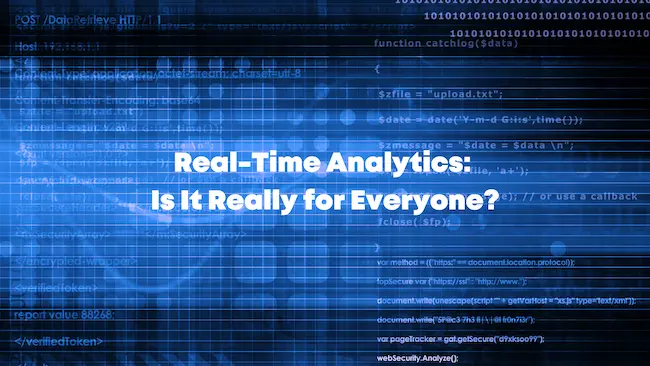 Real-Time Analytics: Is It Really for Everyone?
